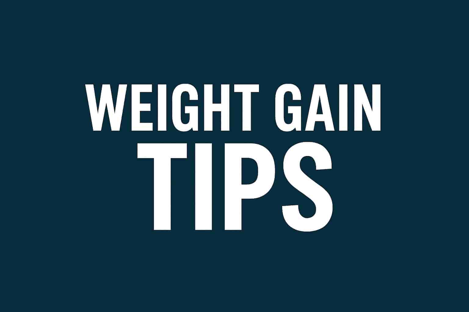 Best Weight Gain Tips – Healthy & Fast Weight Gain Guide